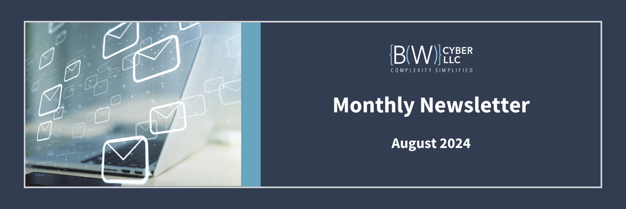 Monthly Newsletters - BW Cyber, LLC